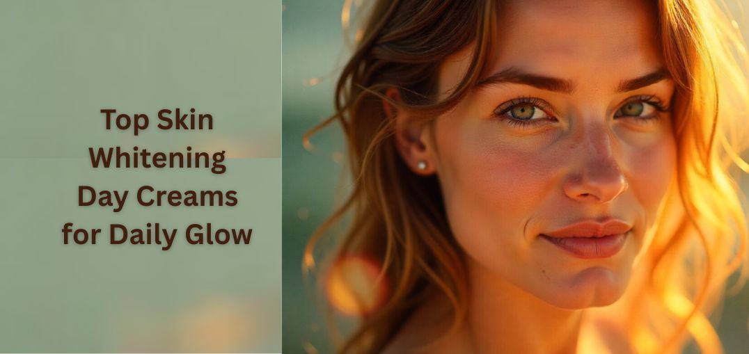 Top Skin Whitening Day Creams for Daily Glow | My Blog